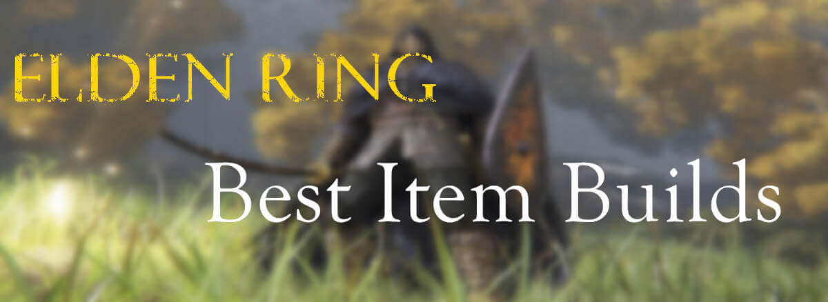 Elden Ring Item Build Guide - The Best Builds for Any Playstyle