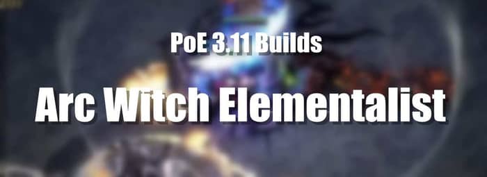 PoE 3.11 Builds: Arc Witch Elementalist